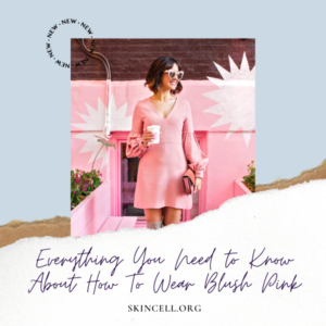 Everything You Need To Know About How To Wear Blush Pink