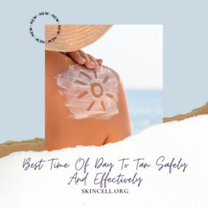 What’s The Best Time Of Day To Tan Safely And Effectively - Skincell.org